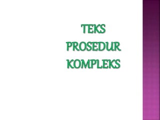 Bahasa Indonesia: Teks Prosedur Kompleks | PPT