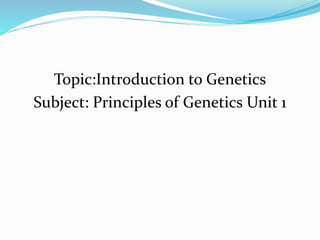 B.sc. agri i pog unit 1 introduction to genetics | PPTX