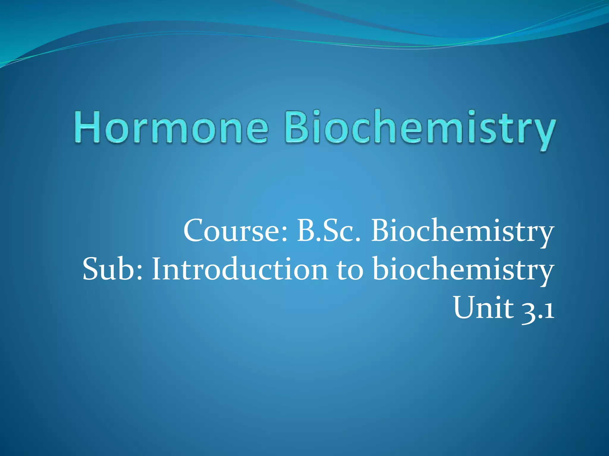 B.sc. biochemistry sem 1 introduction to biochemistry unit 3.1 hormones ...