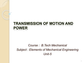 B.tech i eme u 5 transmission of motion and power | PPTX