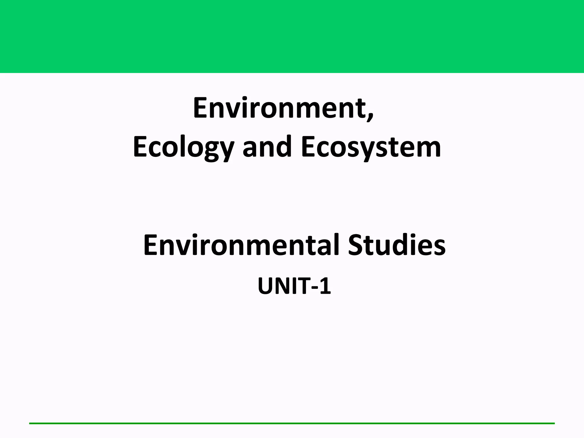 B.tech. i es unit 1 environment ecology and ecosystem | PPT