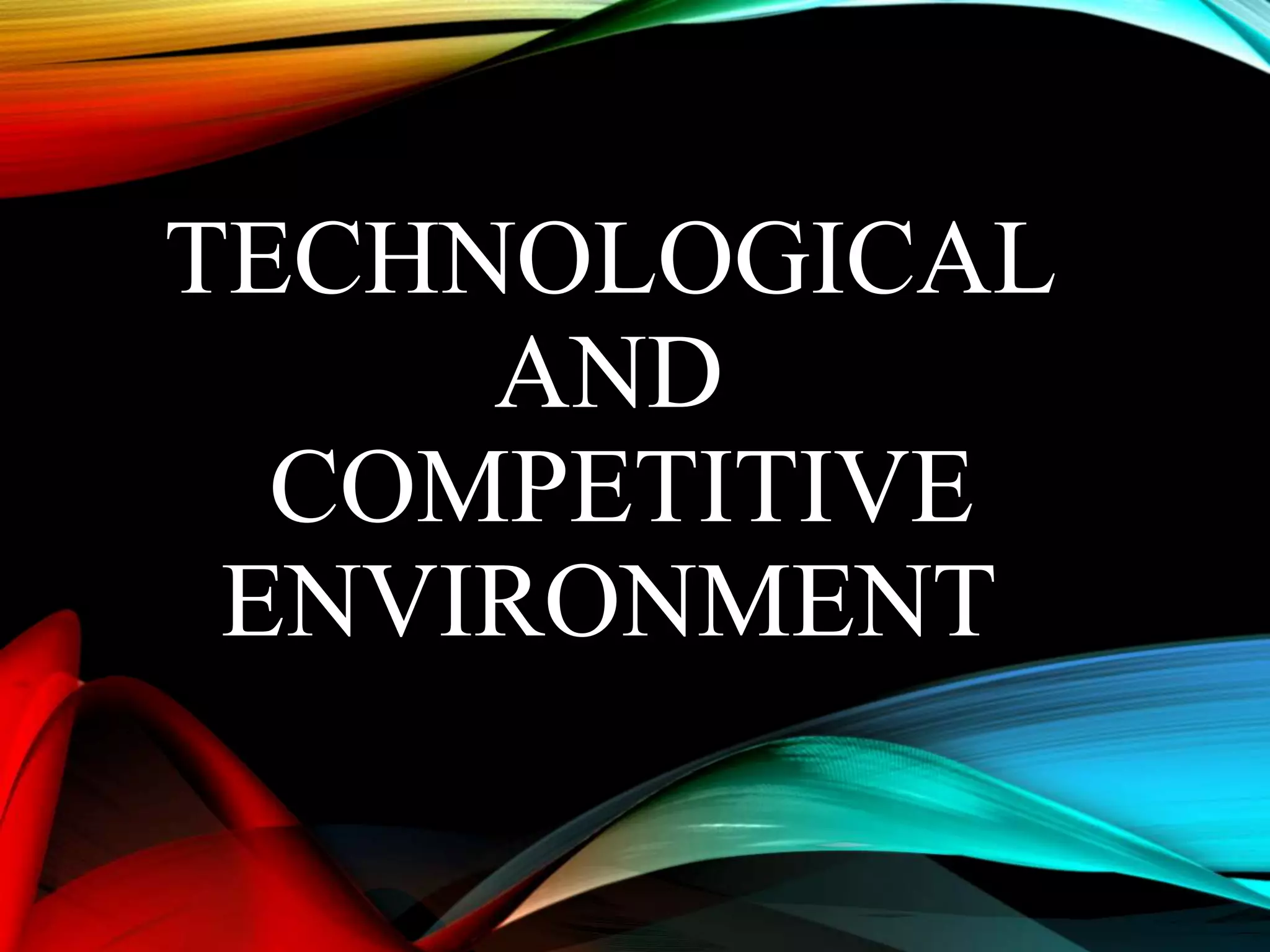 Technological and competitive Environment | PPTX