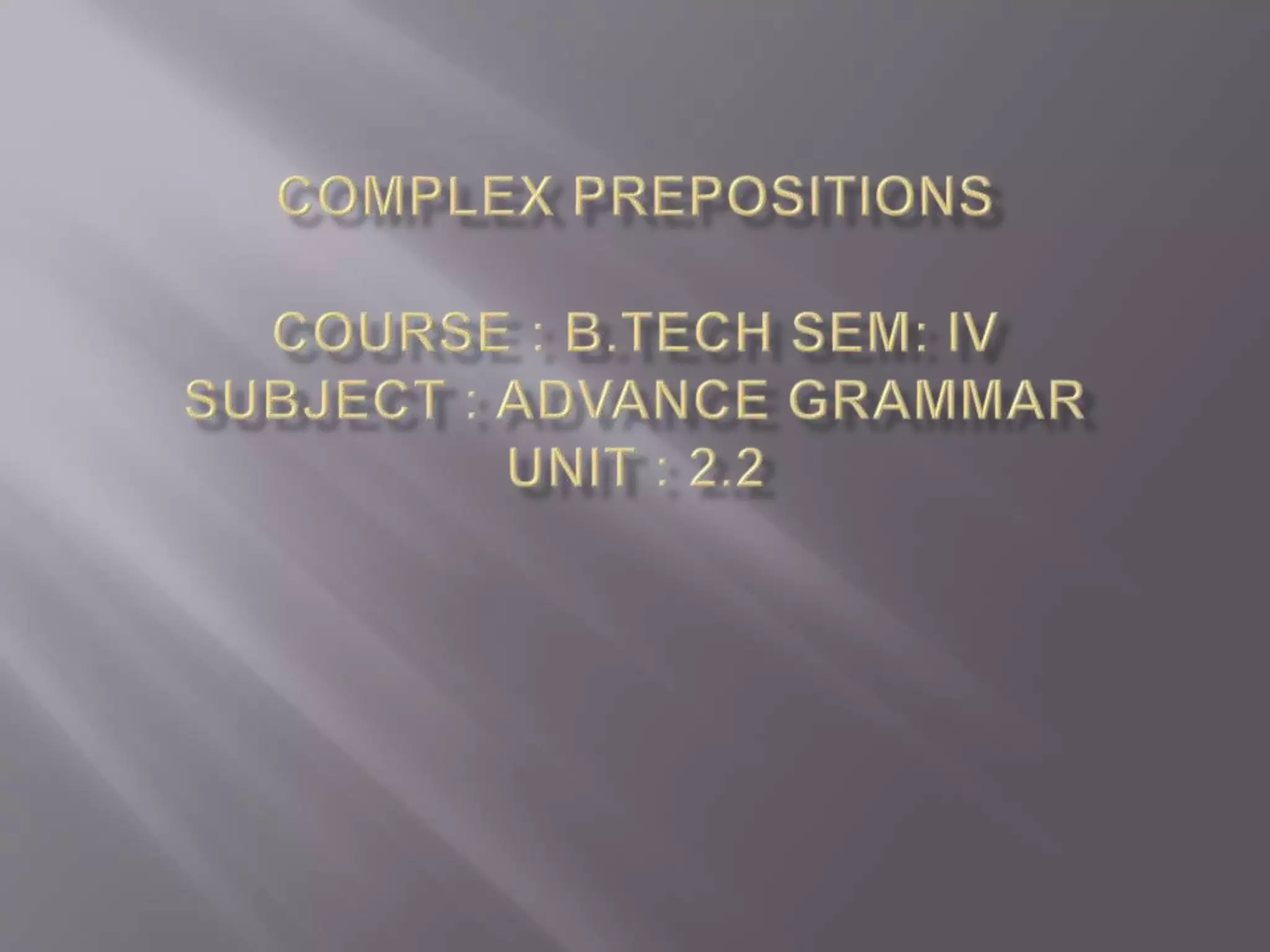 B.tech iv u-2.2 complex prepositions | PPTX