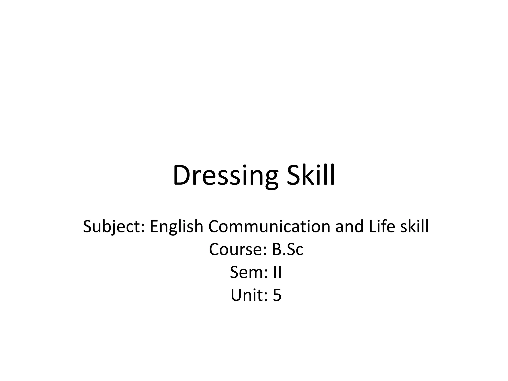 B.sc ii unit v dress for success dressing skills | PPTX