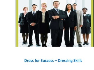 B.sc ii unit v dress for success dressing skills | PPTX