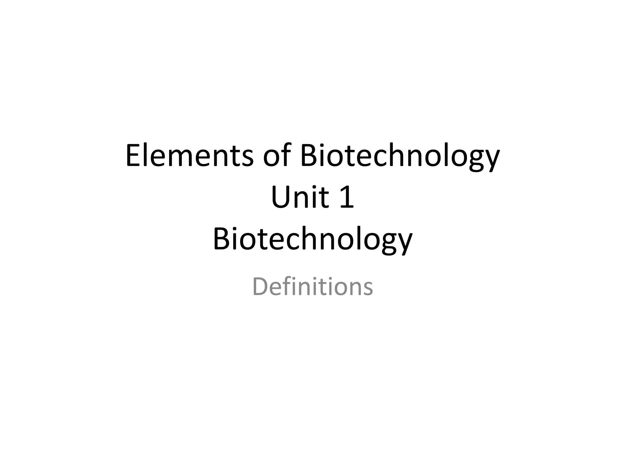 B.tech biotechnology elements of biotech unit 1 Biotech | PPTX