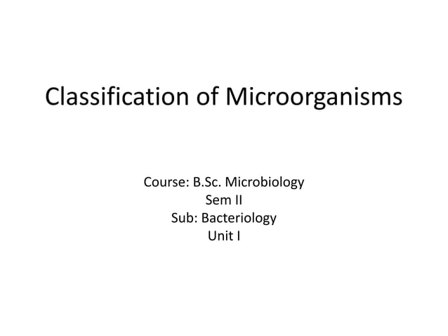 B.Sc. Microbiology II Bacteriology Unit I Classification of ...