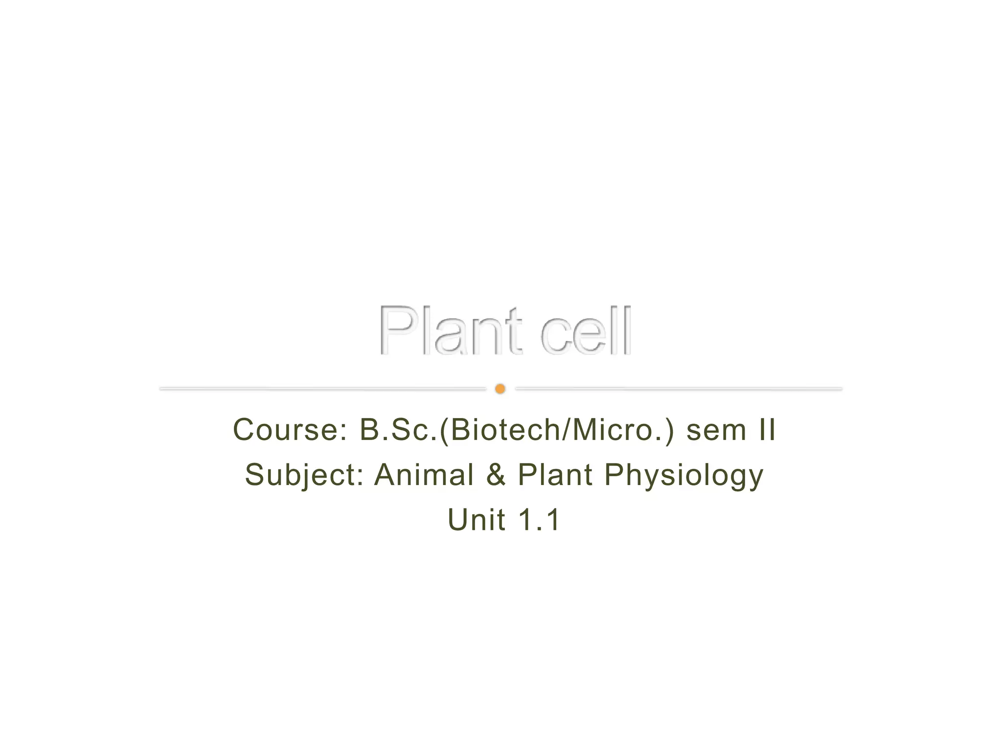 B.Sc.(micro+biotech) II Animal & Plant Physiology Unit 1.1 Plant Cell | PPT