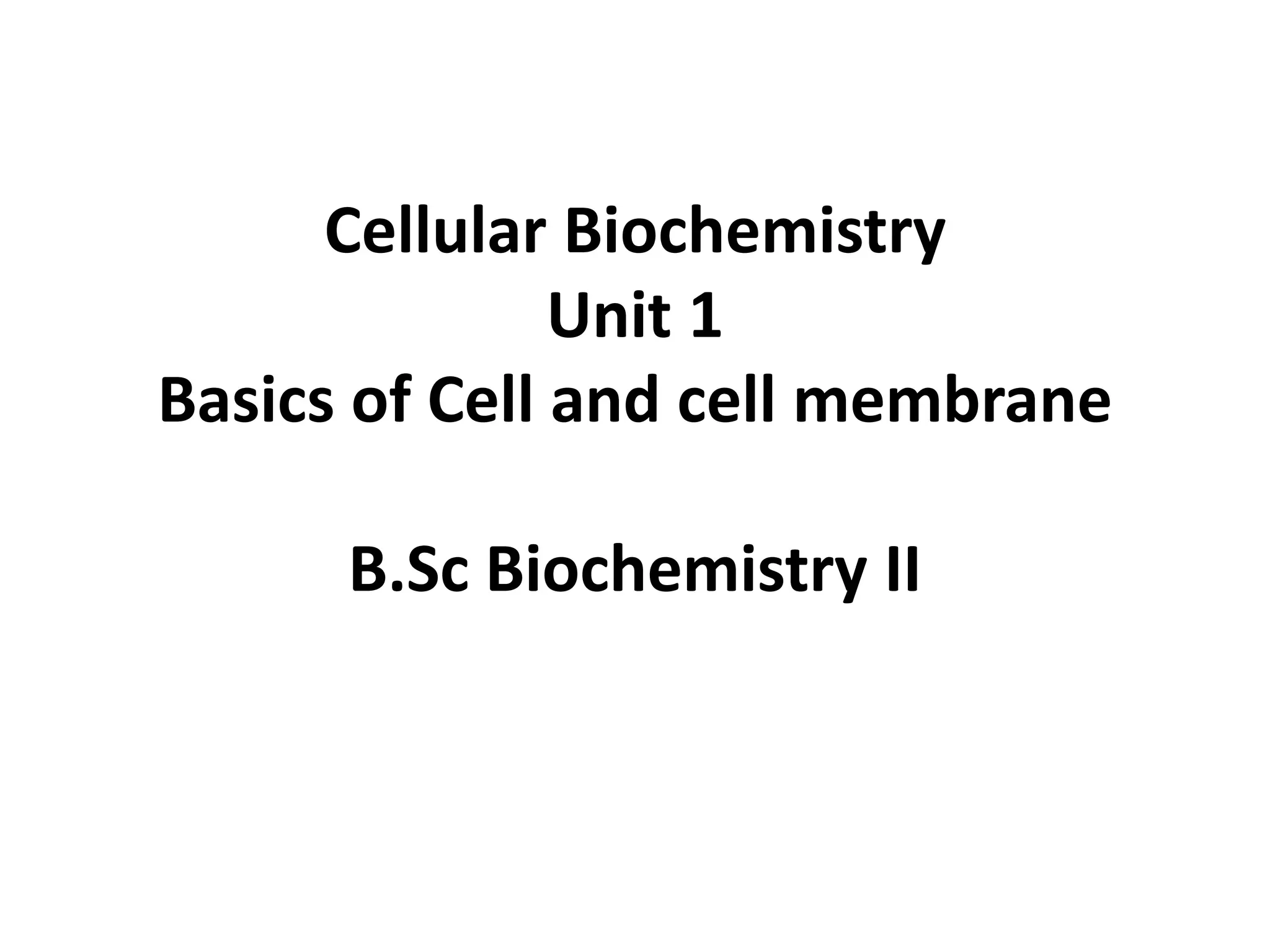 B.Sc. Biochemistry II Cellular Biochemistry Unit 1 Basics of Cell | PPTX