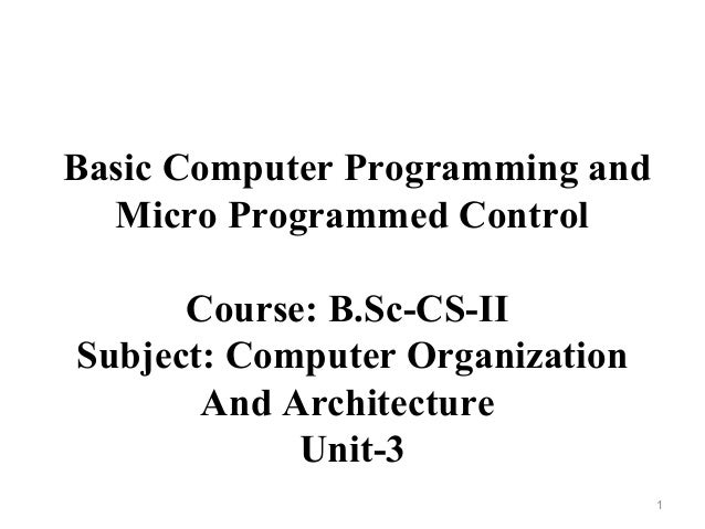 B Sc Cs Ii U 3 2 Basic Computer Programming And Micro Programmed Cont…