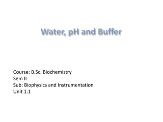 B.Sc. Biochem II BPI Unit 1 Water, pH and Buffer | PPTX