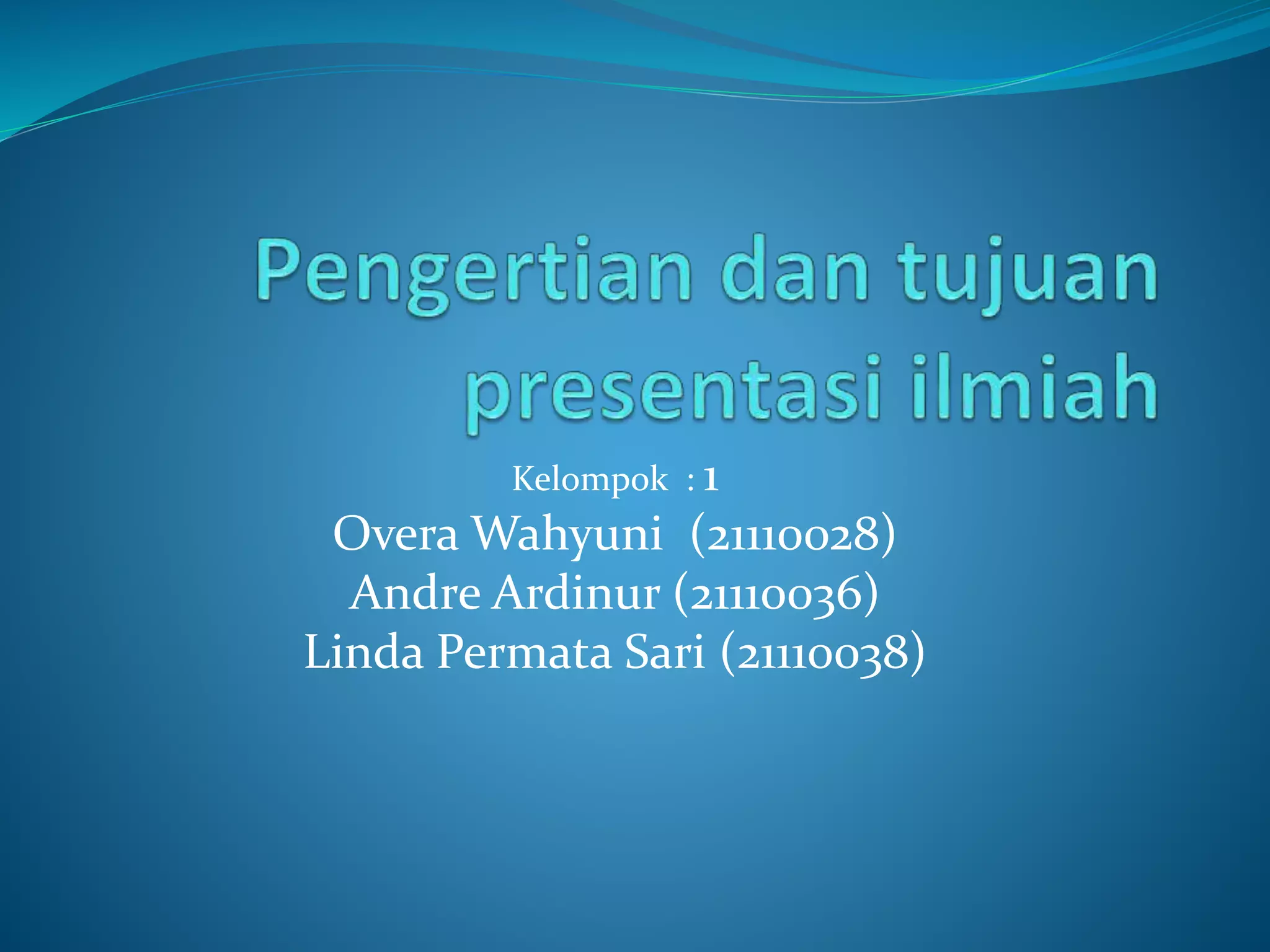 B.Indonesia Pengertian dan tujuan presentasi ilmiah kelompok satu.pptx