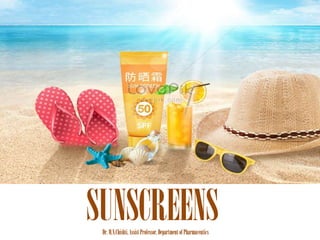 Sunscreens, IP-I, Dr. M.N.CHISHTI, Asst Prof. Dept of Pharmaceutics, YBCCPA | PDF