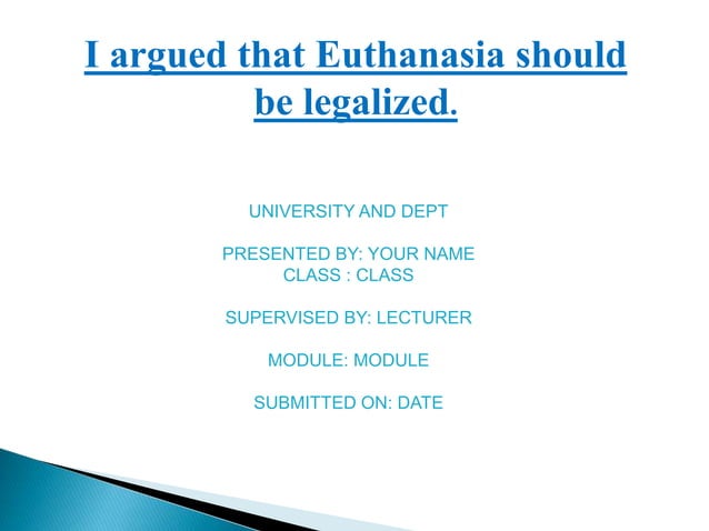 EUTHANSIA SHOULD BE LEGALISED | PPT
