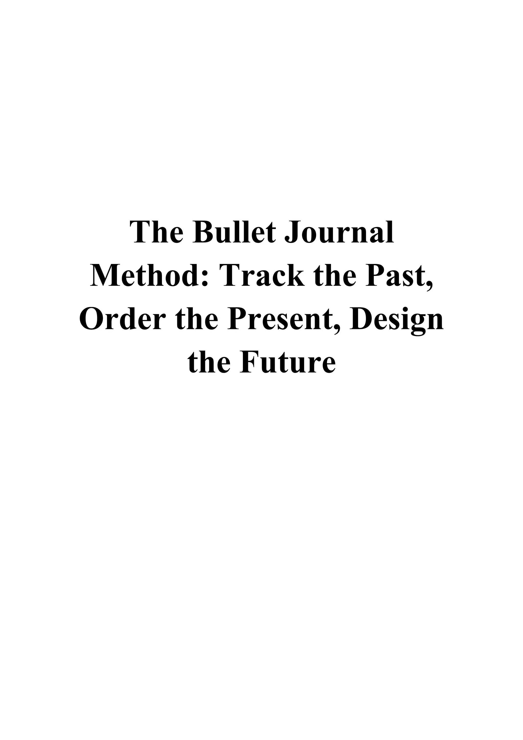 The Bullet Journal Method PDF - Ryder Carroll Track the Past, Order the ...
