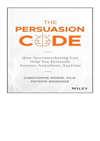 The Persuasion Code PDF - Christophe Morin PhD How Neuromarketing Can Help You Persuade Anyone ...