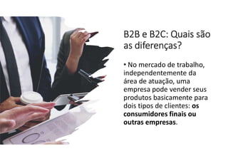 B2B B2C Oque é B2B e o que é B2C Suas principais diferenças | PDF