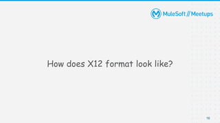 B2B EDI Formats and MuleSoft X12 Connector | PPTX