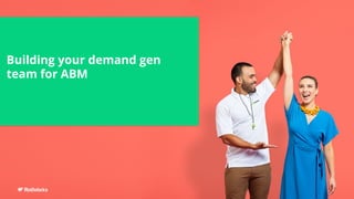 Trends in B2B Marketing: Building your Demand Gen Team for ABM | PPT