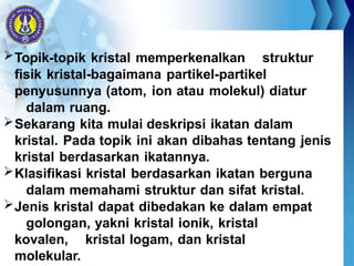 Pembelajaran jenis-jenis Kristal dan ikatannya | PPTX