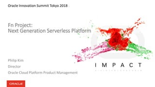 [Oracle Innovation Summit Tokyo 2018] Fn Project: Next Generation ...