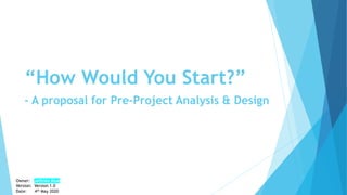 How Would You Start? - starting projects on the right foot | PPT