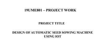 Design of automatic seed sowing machine Using IOT | PPTX