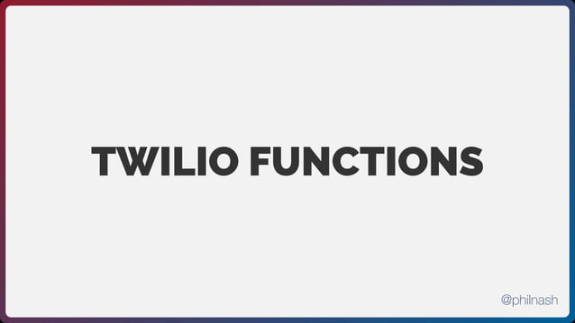 Twilio & Serverless (SmashingConf inspired meetup) | PPT