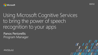 Build 2017 - B8092 - Using Microsoft Cognitive Services to bring the power of speech recognition ...