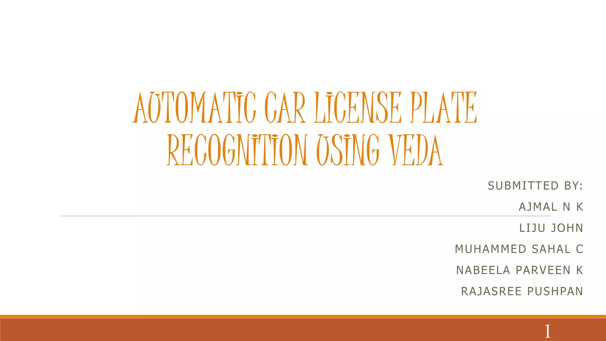 AUTOMATIC CAR LICENSE PLATE RECOGNITION USING VEDA | PPT