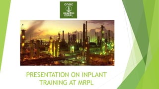 PRESENTATION ON INPLANT TRAINING AT MRPL | PPTX