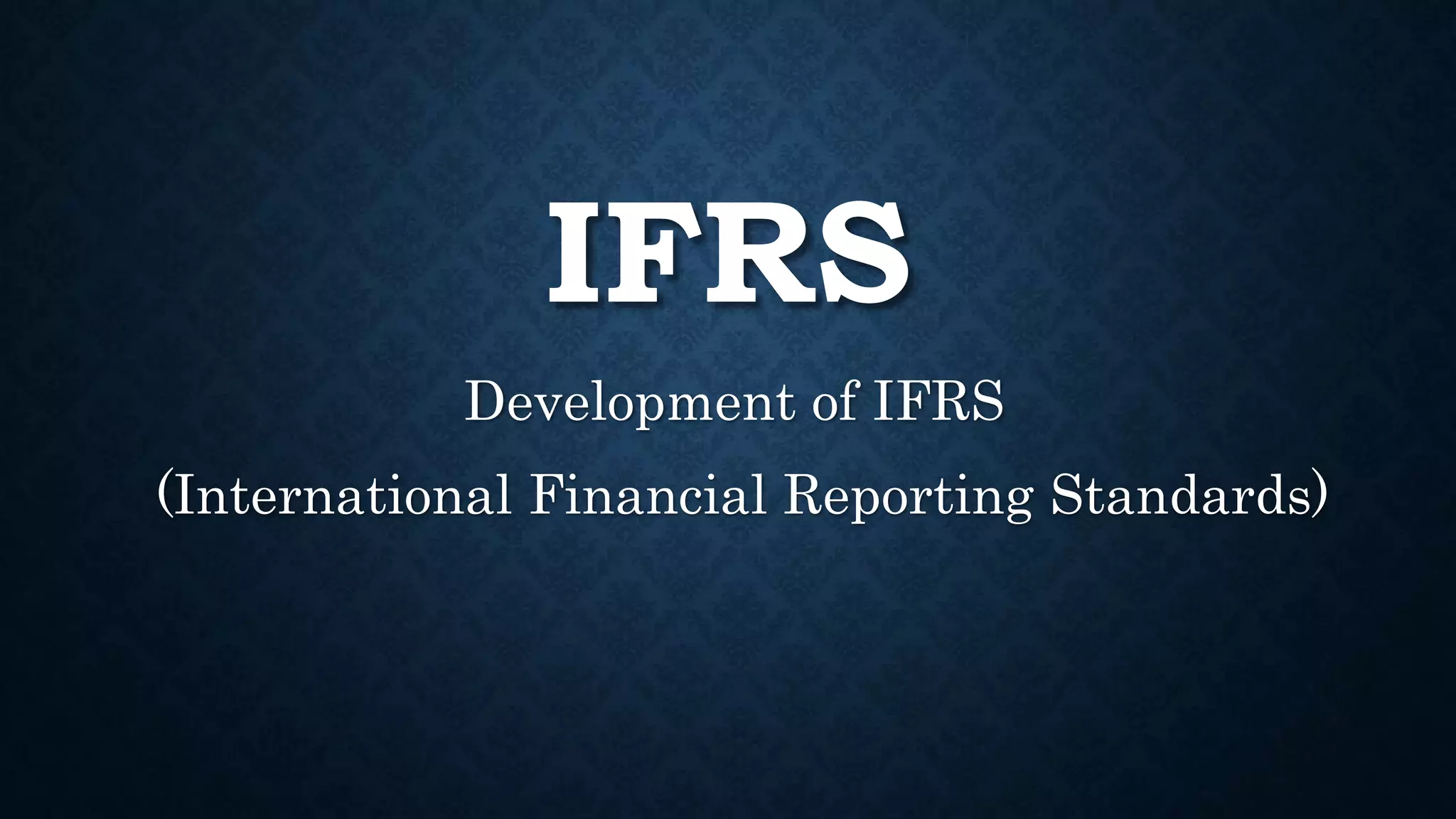 IFRS Development | PPTX | Business Accounting & Finance | Business