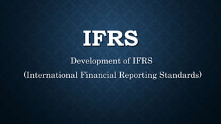IFRS Development | PPTX | Business Accounting & Finance | Business