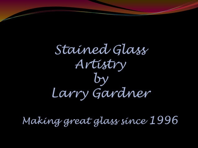 Stained Glass Artistry by Larry Gardner Portfolio | PPT