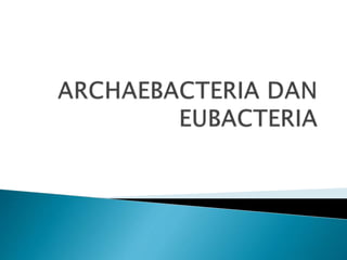 ARCHAEBACTERIA DAN EUBACTERIA.pptx
