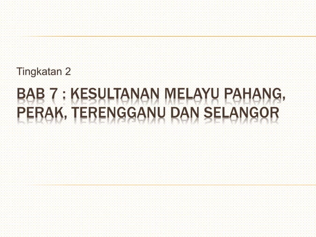bab-7-kesultanan-melayu-pahang-perak-terengganu-dan-selangor.ppt