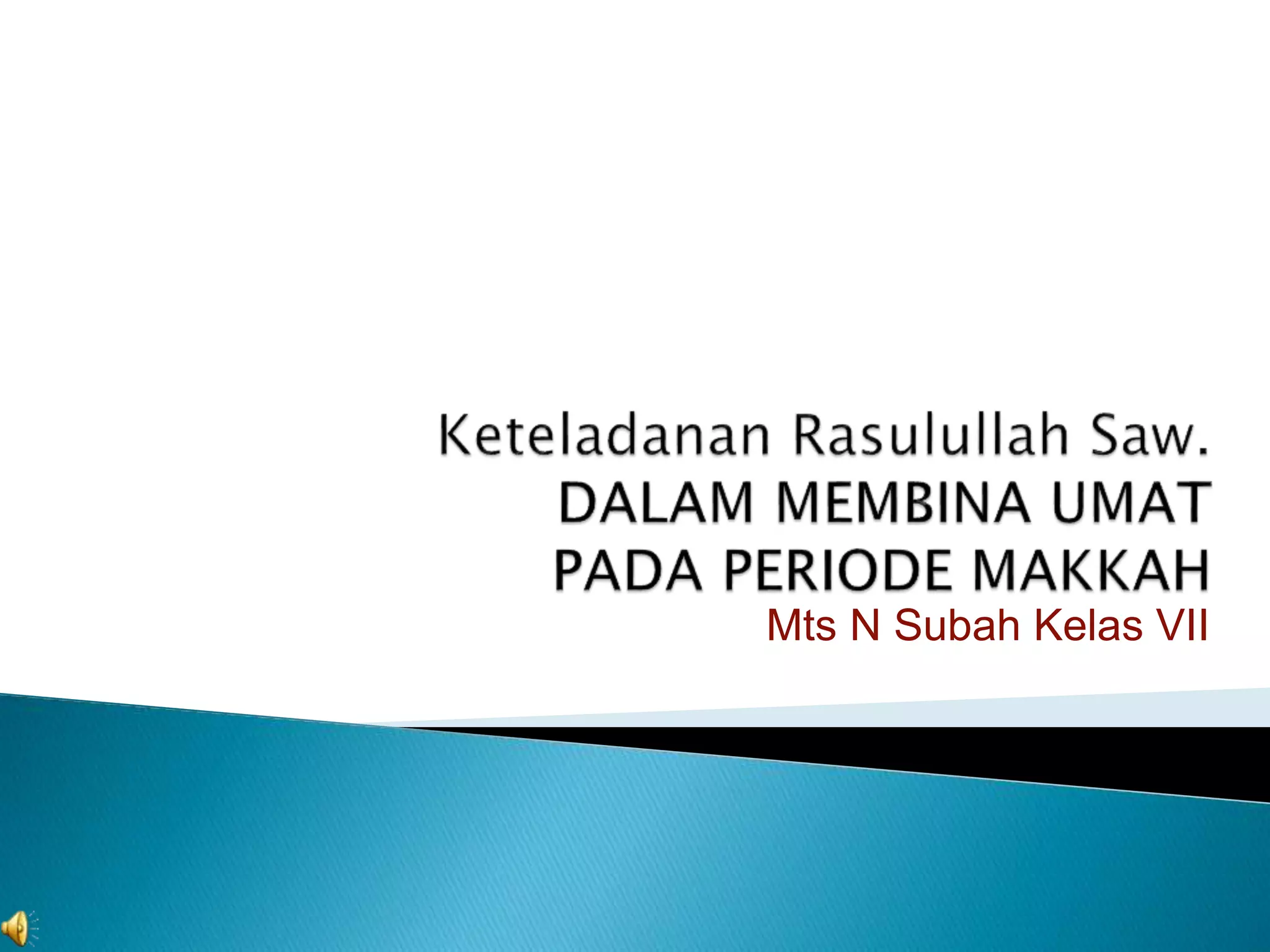 PPT Kelas VII Keteladanan-Rasulullah-Periode-Mekah | PPTX