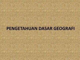PENGETAHUAN DASAR GEOGRAFI | PPTX