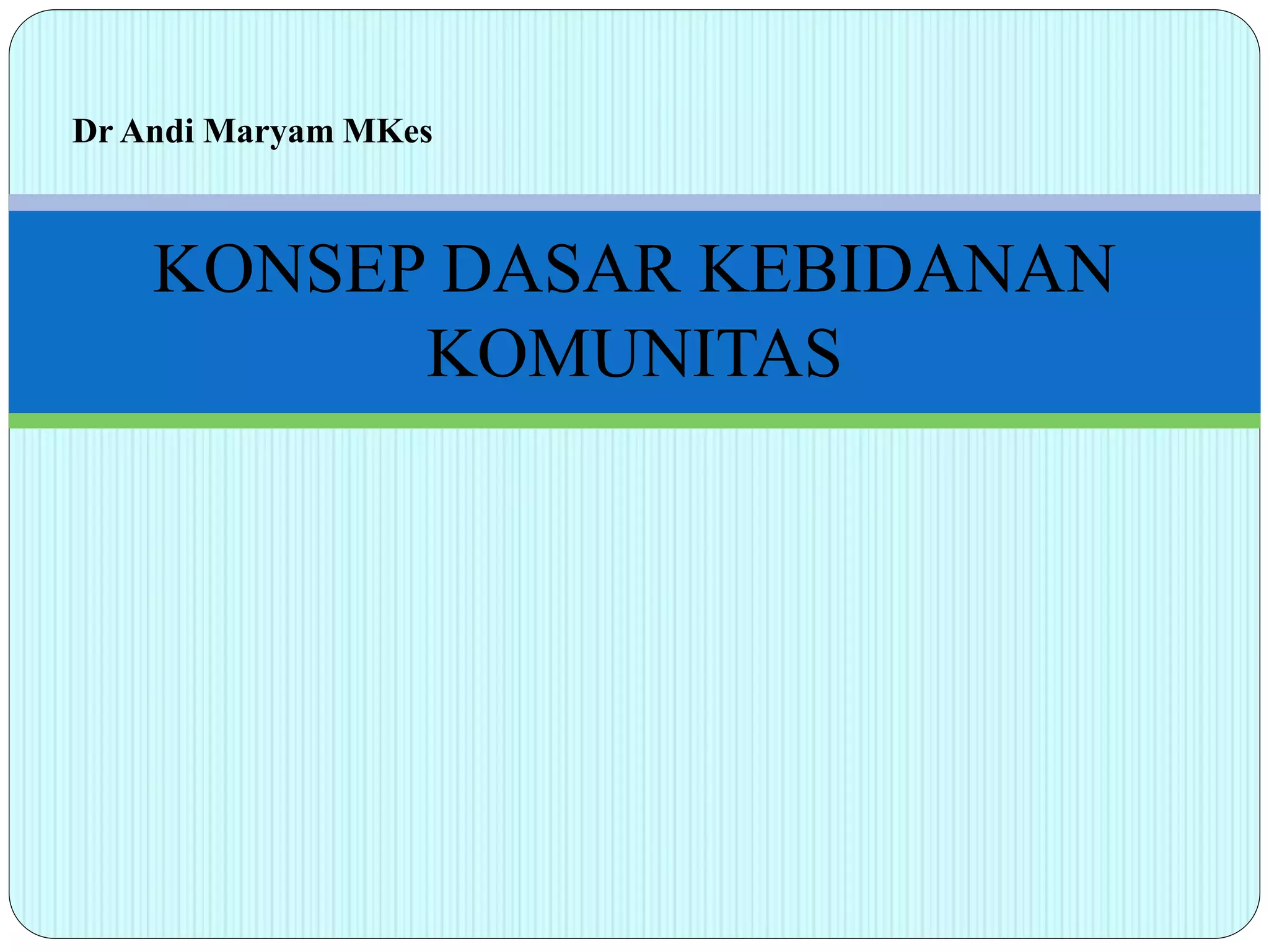 Konsep Dasar Kebidanan Komunitas | PPT