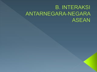 Interaksi Antarnegara-negara ASEAN.pptx