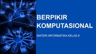 MATERI INFORMATIKA BAB 1 - BERPIKIR KOMPUTASIONAL.pptx