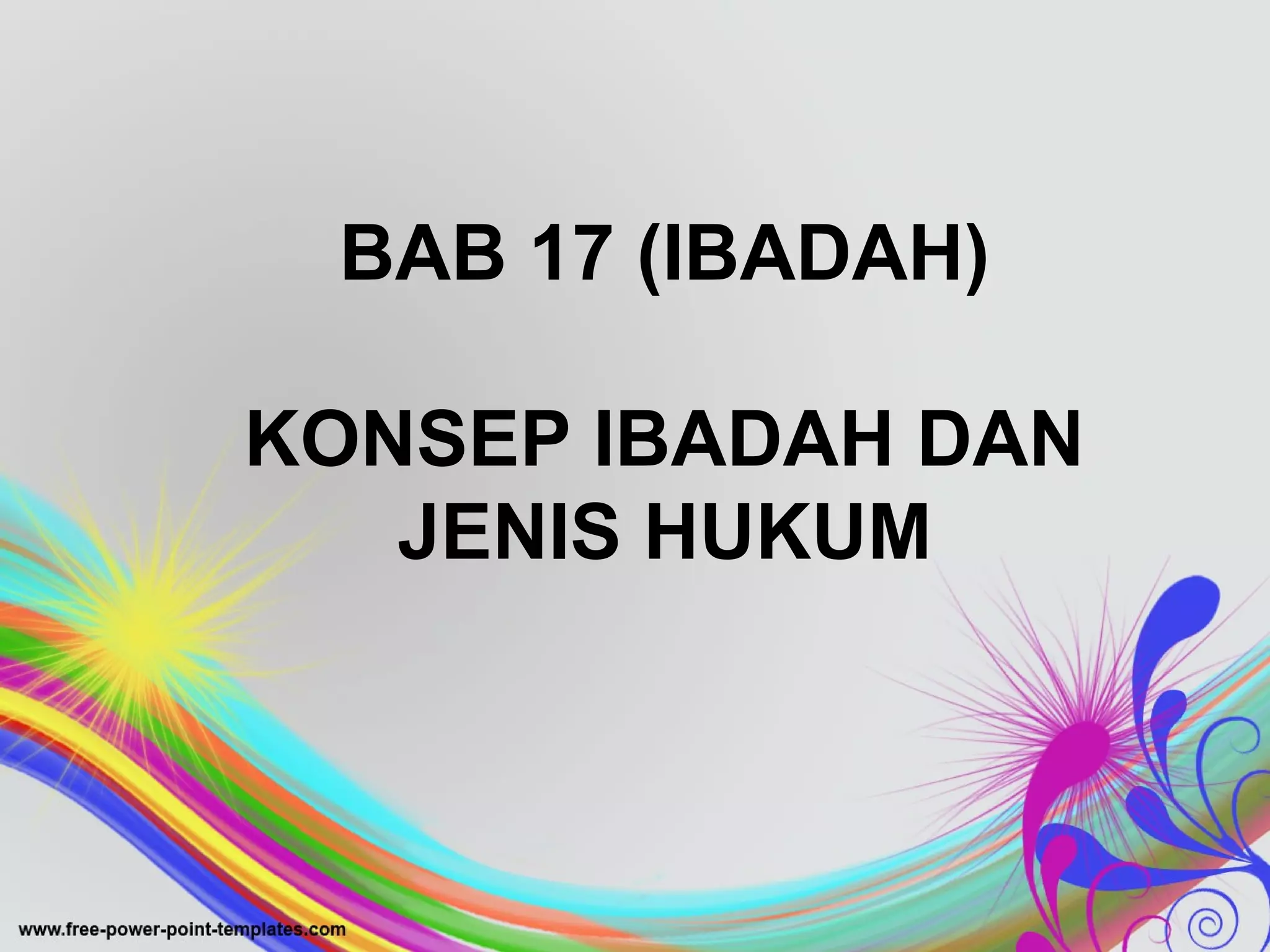 Bab 17 konsep ibadah dan jenis hukum | PPT