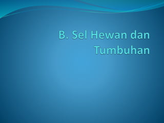 Bab 1 B. sel hewan dan tumbuhan.....pptx