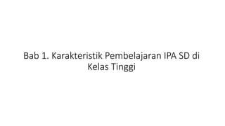 Bab 1 Karakteristik IPA SD tingkat tinggi.pptx