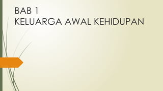 BAB 1 KELUARGA AWAL KEHIDUPAN ILMU .pptx
