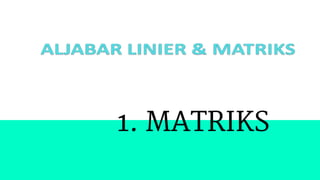 Aljabar Linear Bab 1 matriks | PPTX