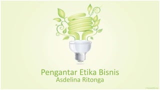 Bab 1 pengantar etika bisnis | POTX