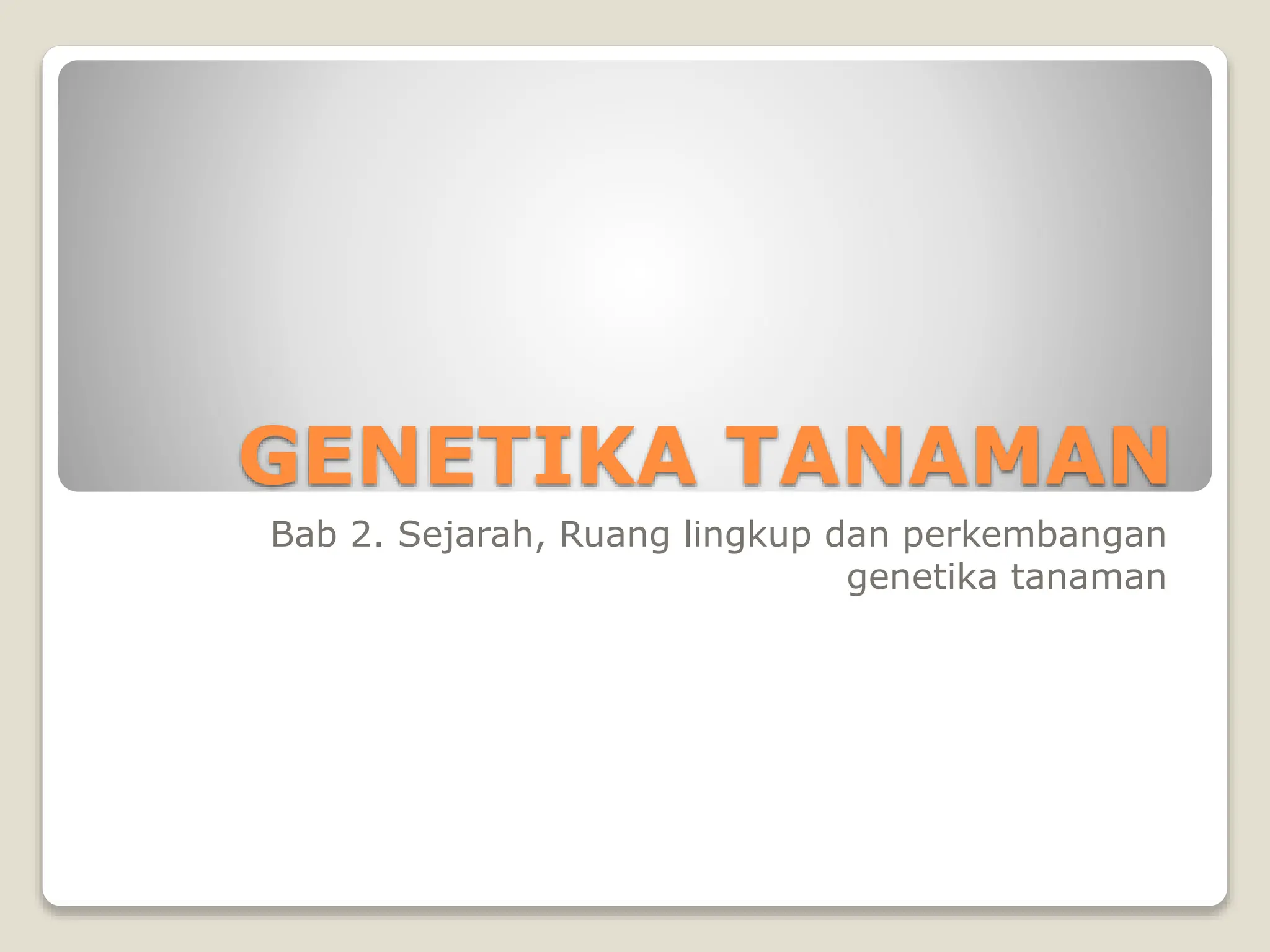 BAB 2. RUANG LINGKUP DAN SEJARAH GENETIKA TANAMAN (2).pptx
