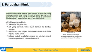 Perubahan wujud zat dan sifat-sifatnya yaitu perubahan kimia dan ...