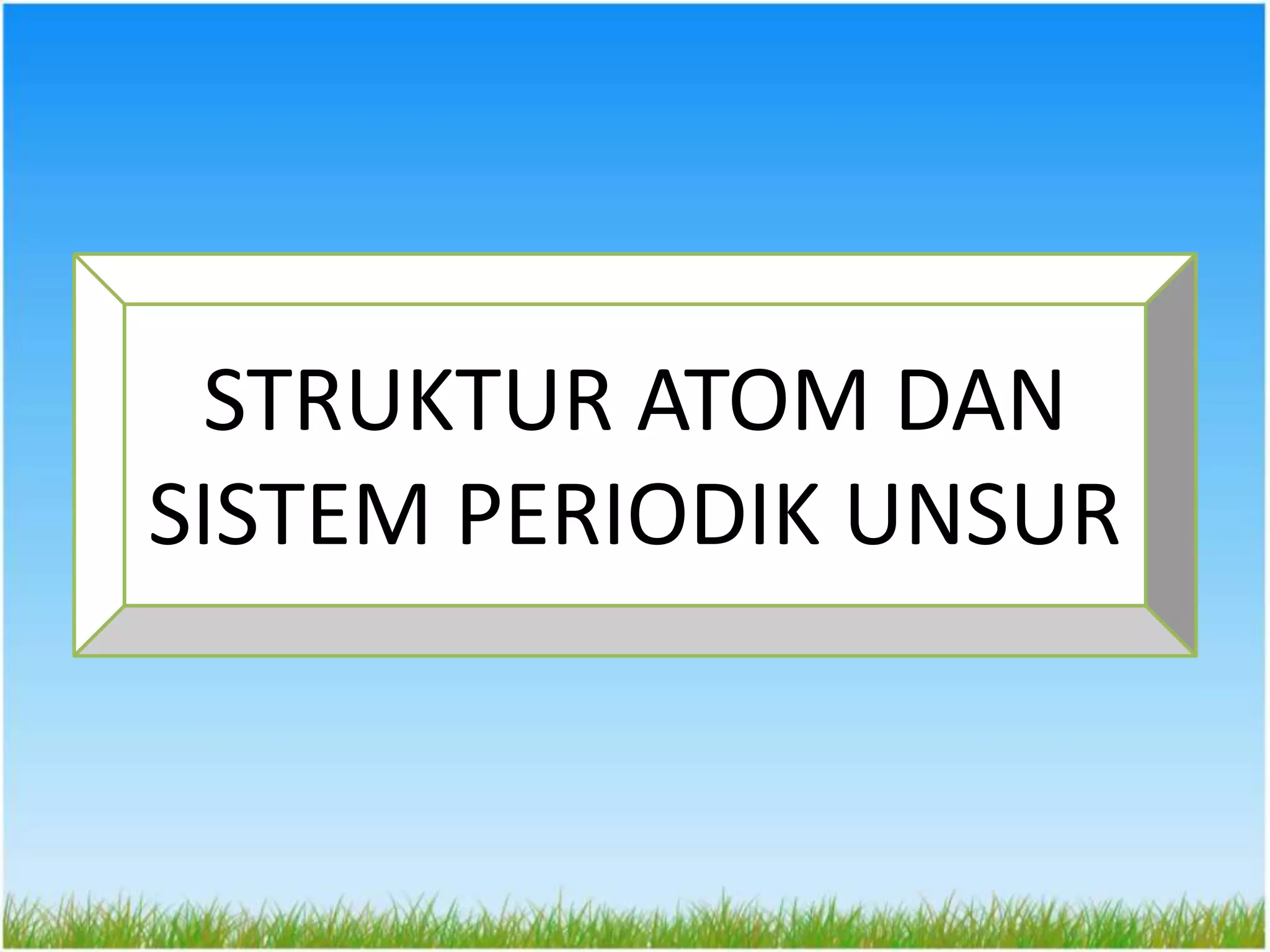 Struktur Atom dan Sistem Periodik Unsur | PPT